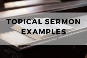 10 Powerful Topical Sermon Examples (That Always Work) - Divine Sermons