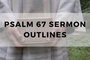 Sample Outlines for a Sermon on Psalm 67 - Divine Sermons